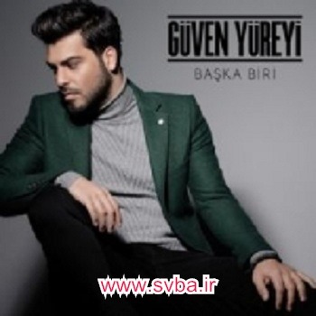 دانلود جدید ترین اهنگ گوون یوریی Guven Yureyi به نام Baska Biri | آهنگ ...